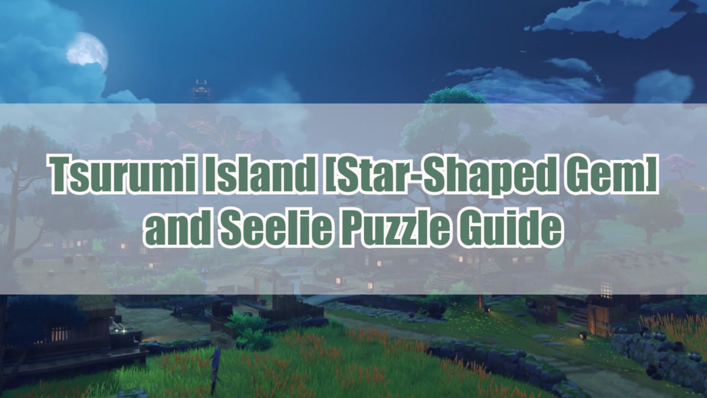 Tsurumi Island [Star-Shaped Gem] and Seelie Puzzle Guide Genshin Impact | HoYoLAB