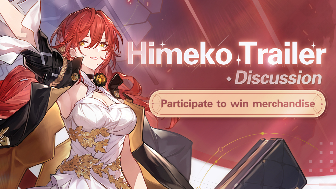 Participate in the Himeko trailer discussion and have a chance to win Himeko-themed merchandise ...