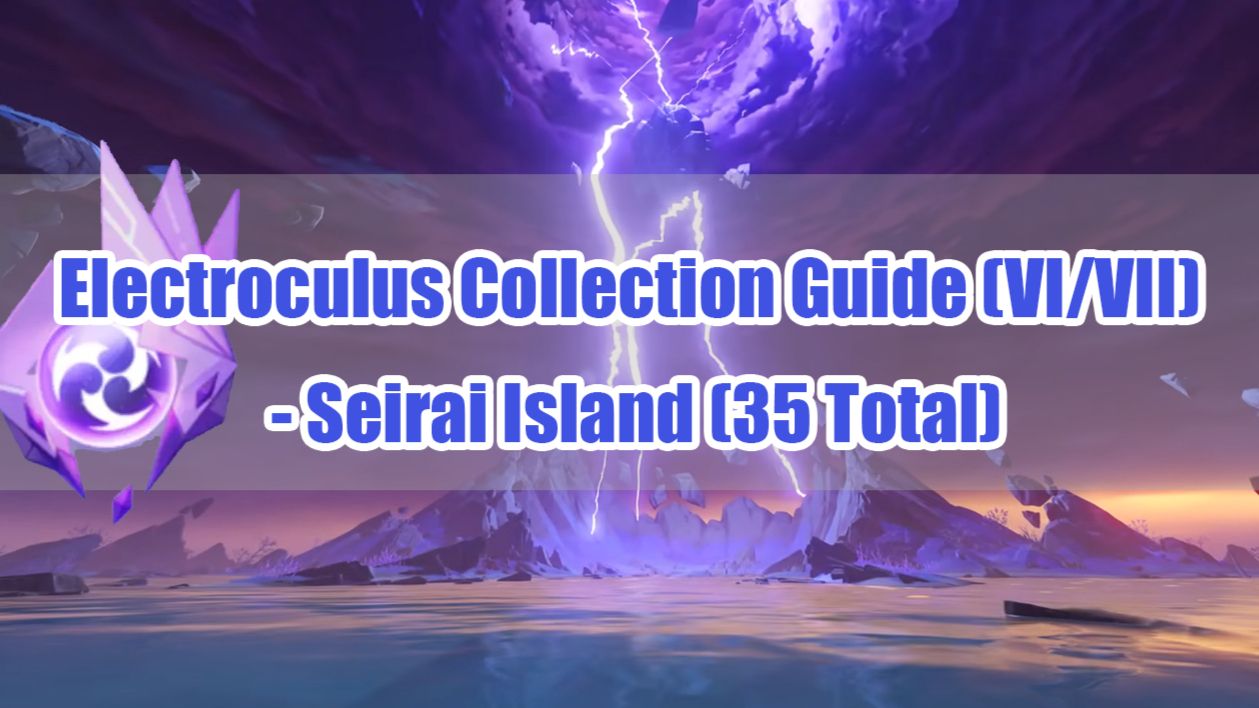 Electroculus Collection Guide (VI/VII) - Seirai Island (35 Total ...