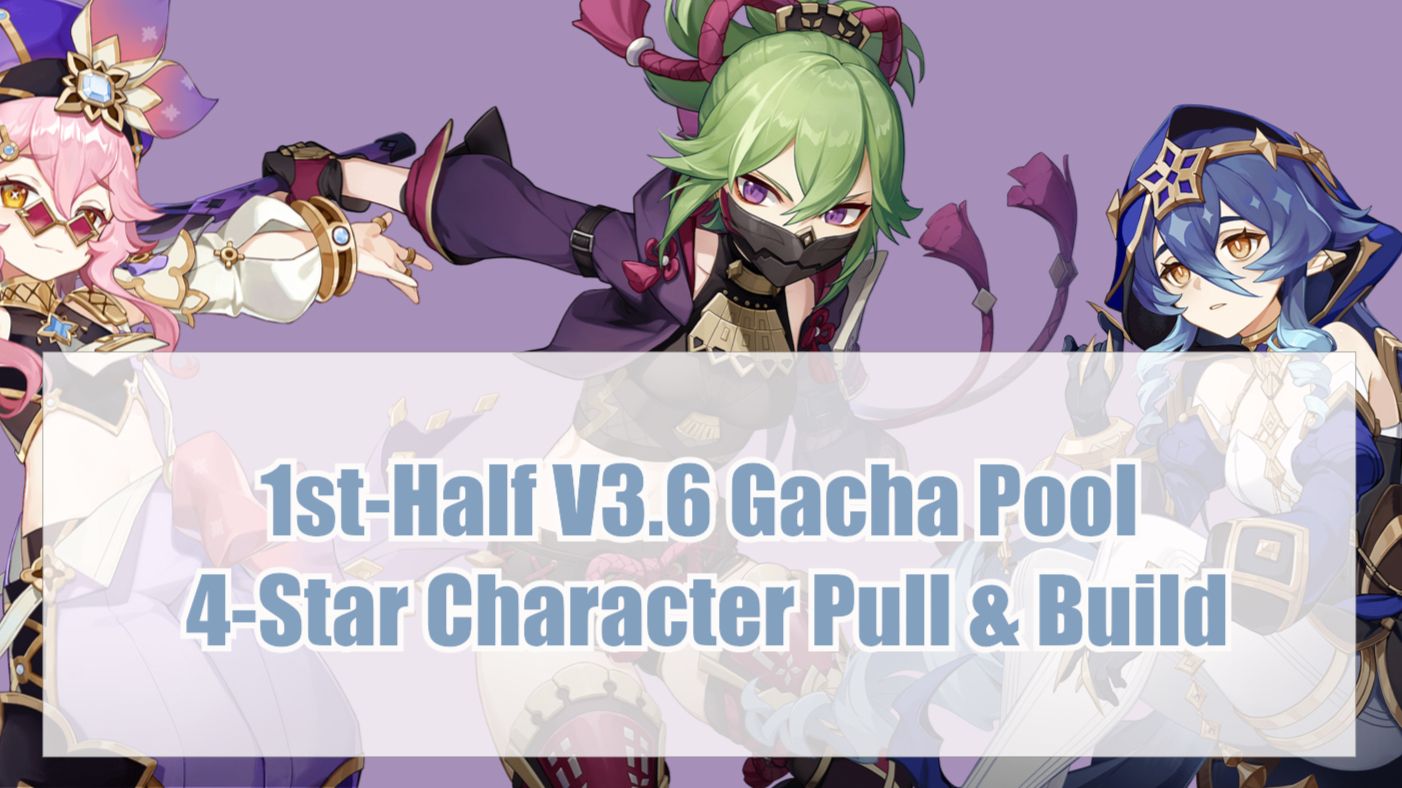 1st-Half V3.6 Gacha Pool 4-Star Character Pull & Build Genshin Impact ...