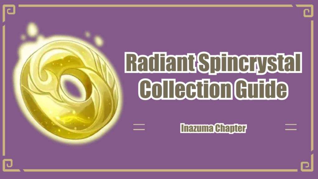 Radiant Spincrystal Collection Guide Compilation Genshin Impact | HoYoLAB
