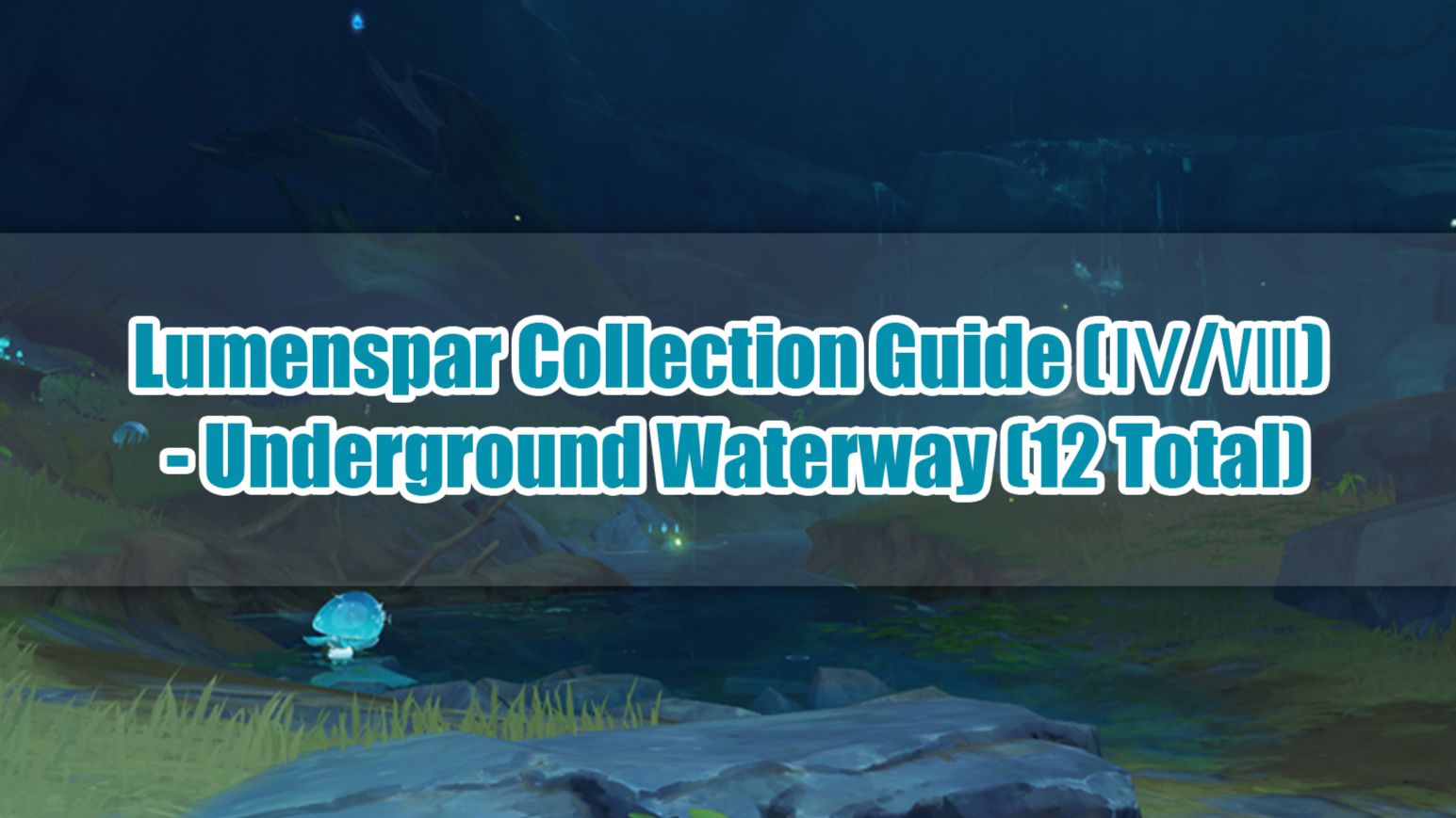 Lumenspar Collection Guide (IV/VIII) – Underground Waterway (12 Total ...