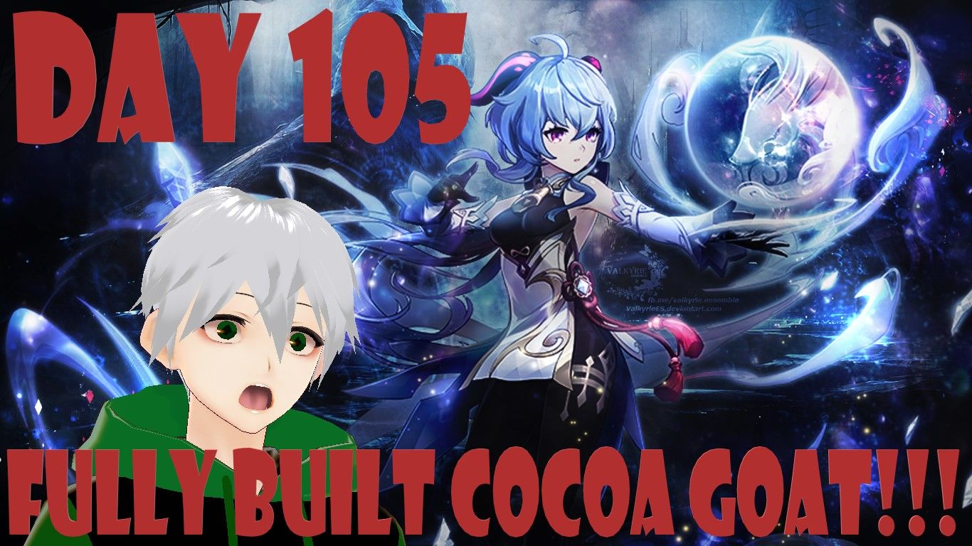 DAY 105: FULLY BUILT COCOA GOAT!!! Genshin Impact | HoYoLAB