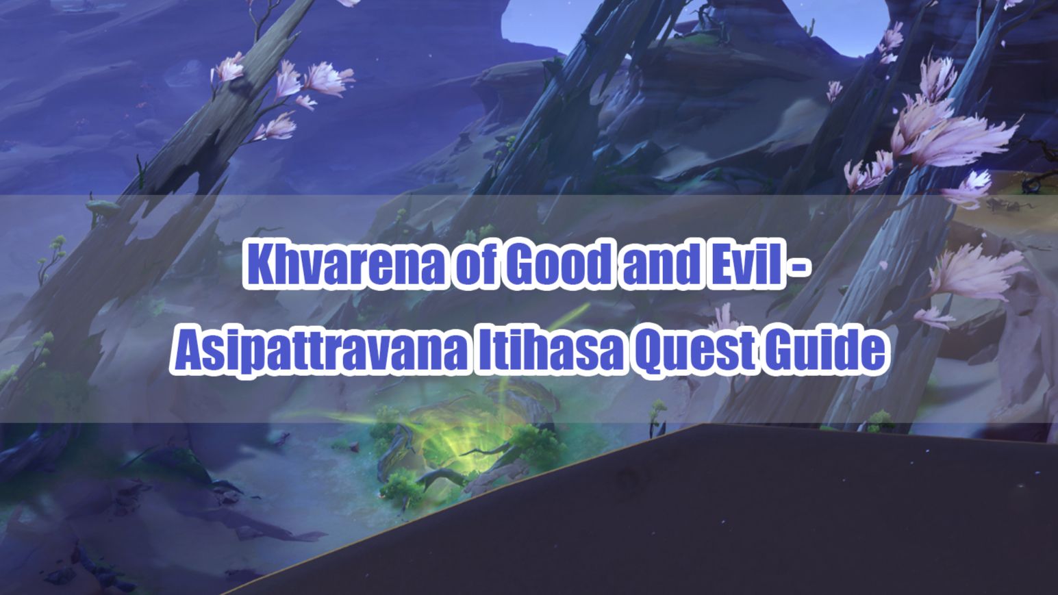 Khvarena of Good and Evil - Asipattravana Itihasa Quest Guide Genshin ...