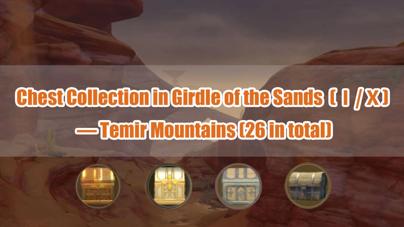 Chest Collection in Girdle of the Sands (Ⅰ/Ⅹ) - Temir Mountains (26 in ...