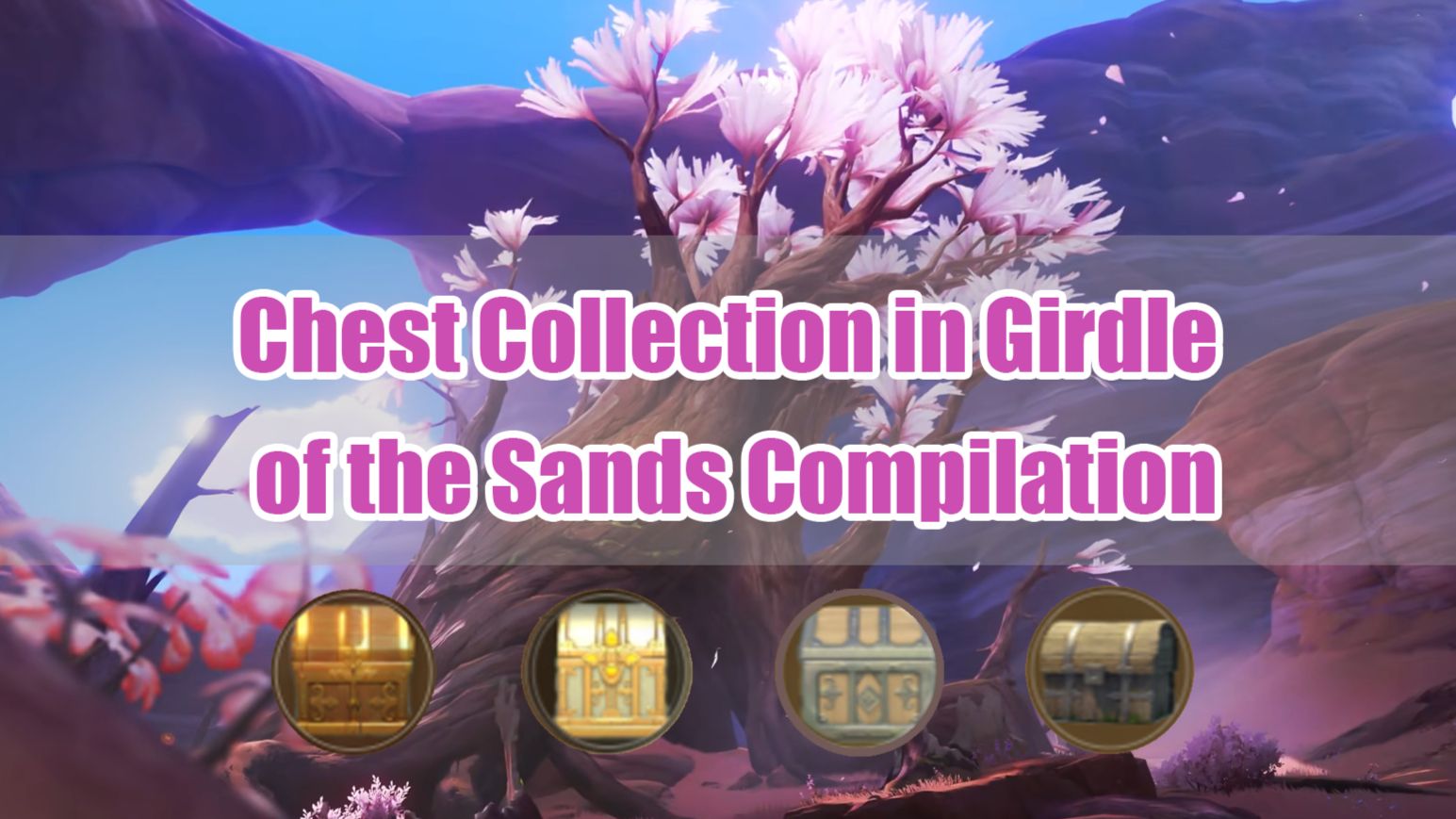 Chest Collection in Girdle of the Sands Compilation Genshin Impact ...