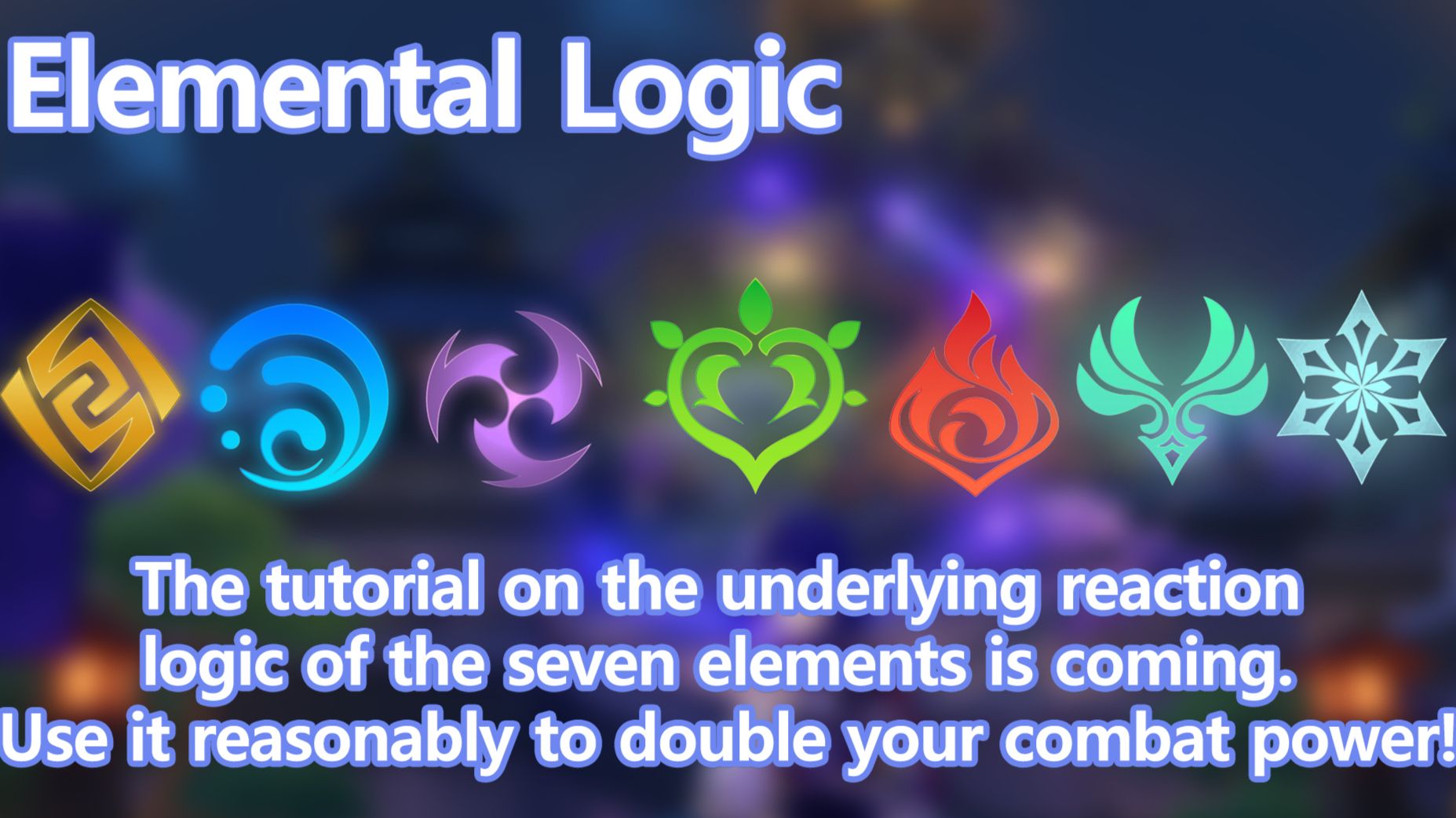 【V3.6】｜Elemental Logic｜The tutorial on the underlying reaction logic of ...