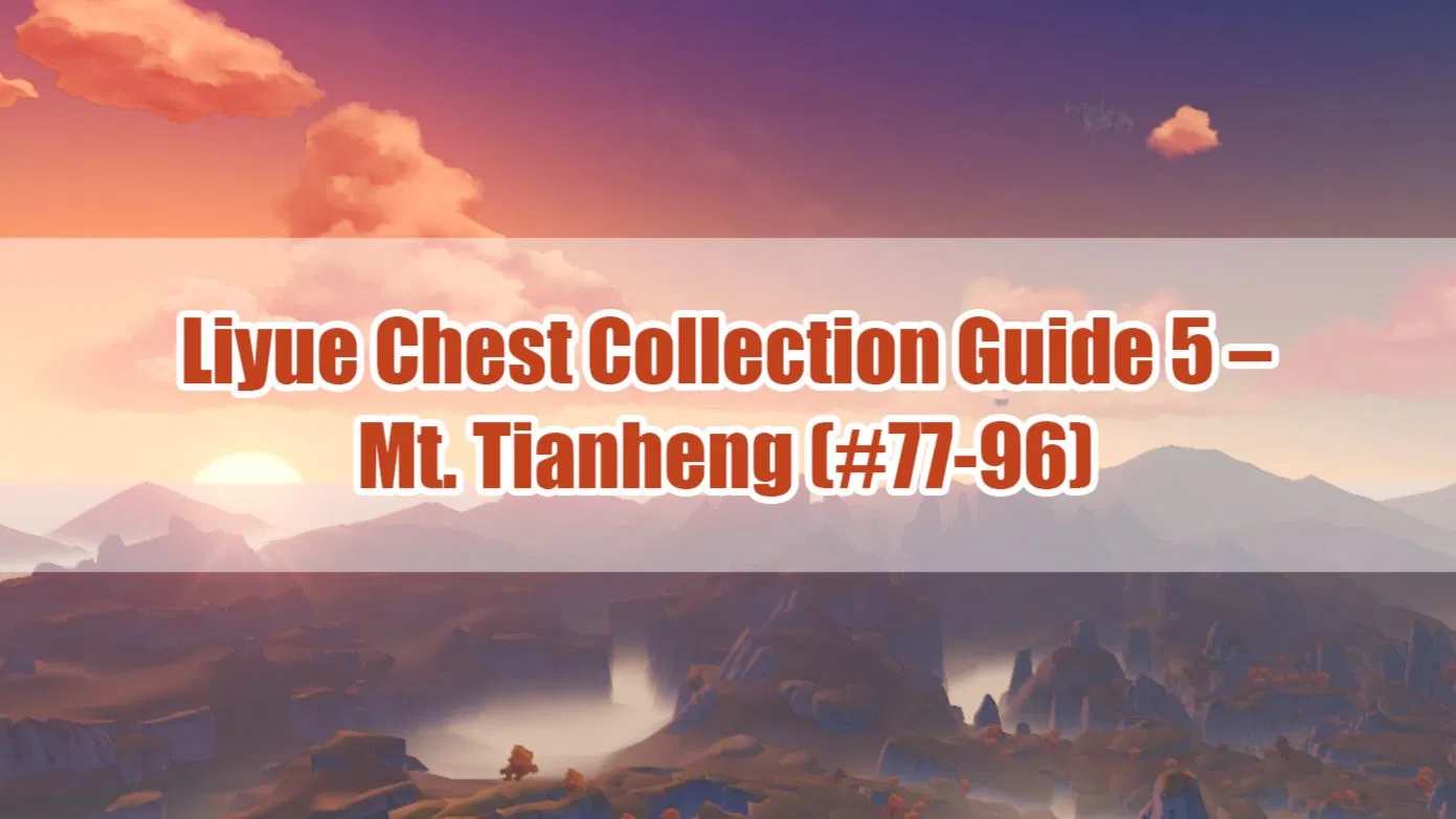 Liyue Chest Collection Guide 6 – Mt. Tianheng (#97-114) Genshin Impact ...