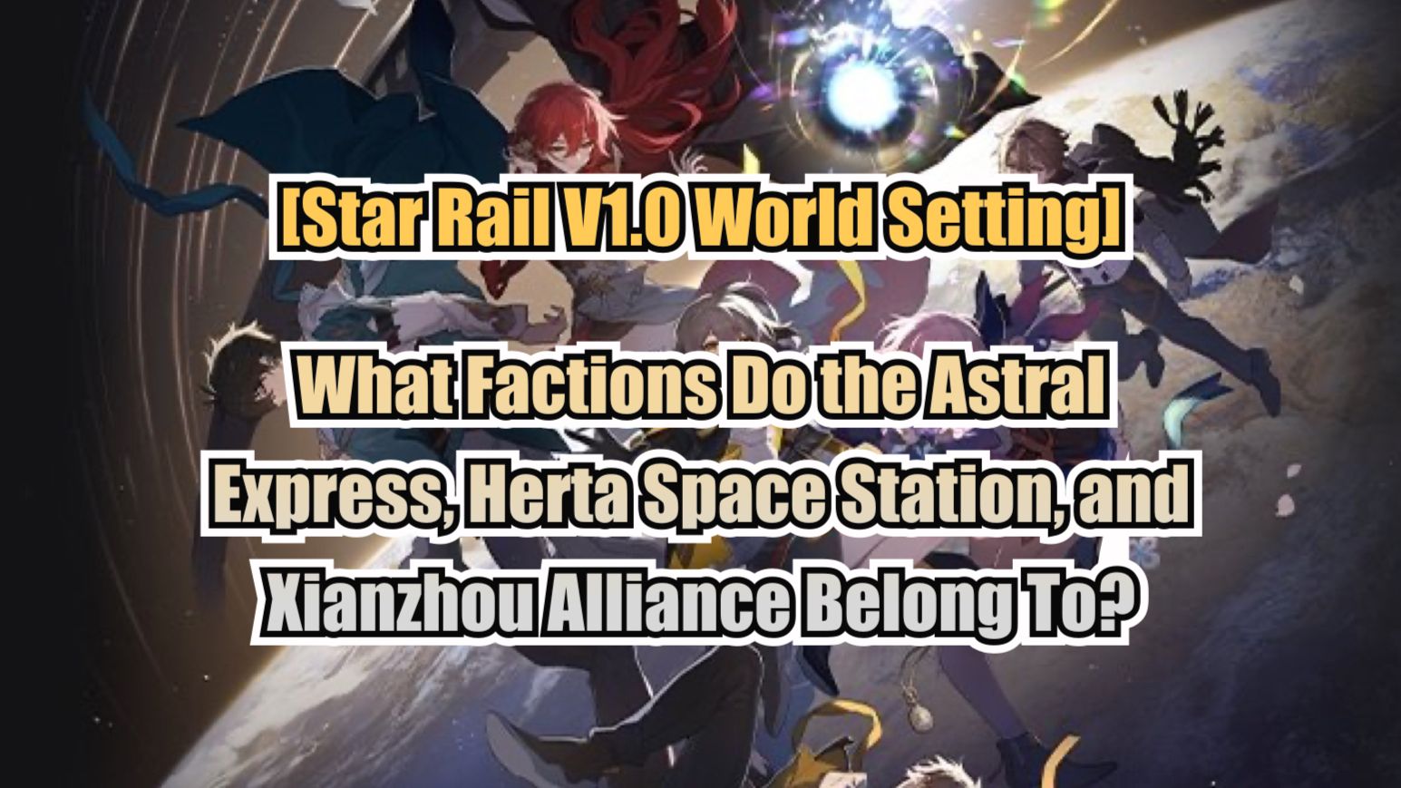 [Star Rail V1.0 World Setting] What Factions Do the Astral Express ...