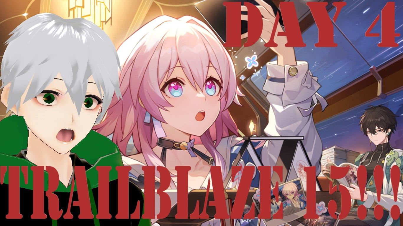 DAY 4: TRAILBLAZE 15!!! Honkai: Star Rail | HoYoLAB