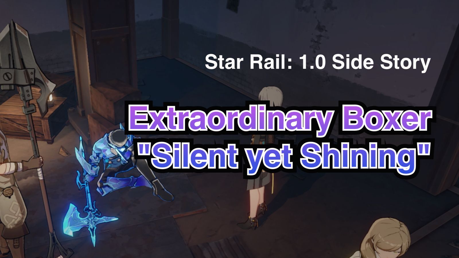 [Star Rail: 1.0 Side Story] Extraordinary Boxer - "Silent yet Shining ...