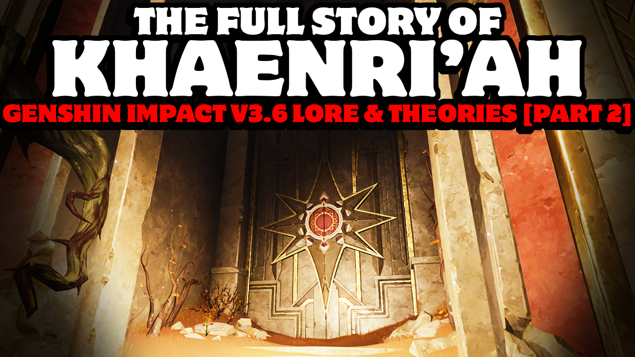 Genshin Impact 3.6 Lore Explained: Khaenri'ah - Full Story [PART 2 ...