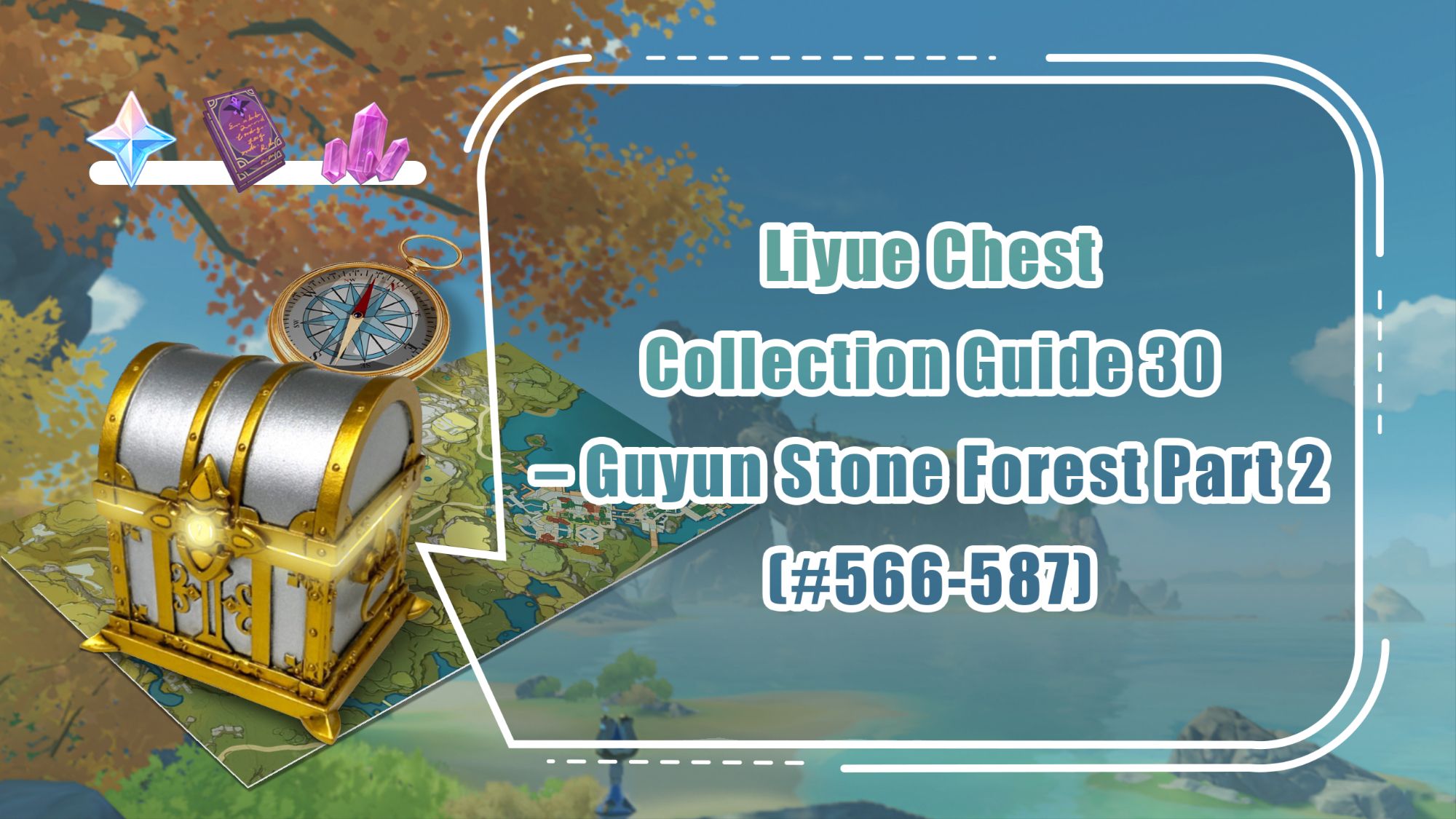 Liyue Chest Collection Guide 30 – Guyun Stone Forest Part 2 (#566-587 ...