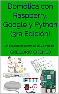 Descargar PDF EPUB (Libro) Domótica con Raspberry, Google y Python (3ra Edición): Un proyecto de ...