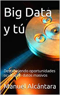 Descargar PDF EPUB [LIBRO] Big Data y tú: Descubriendo oportunidades ocultas en datos masivos de ...
