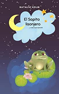 [Libro] PDF EPUB El sapito Lisonjero: ...y todo lo que aprendió. de ...