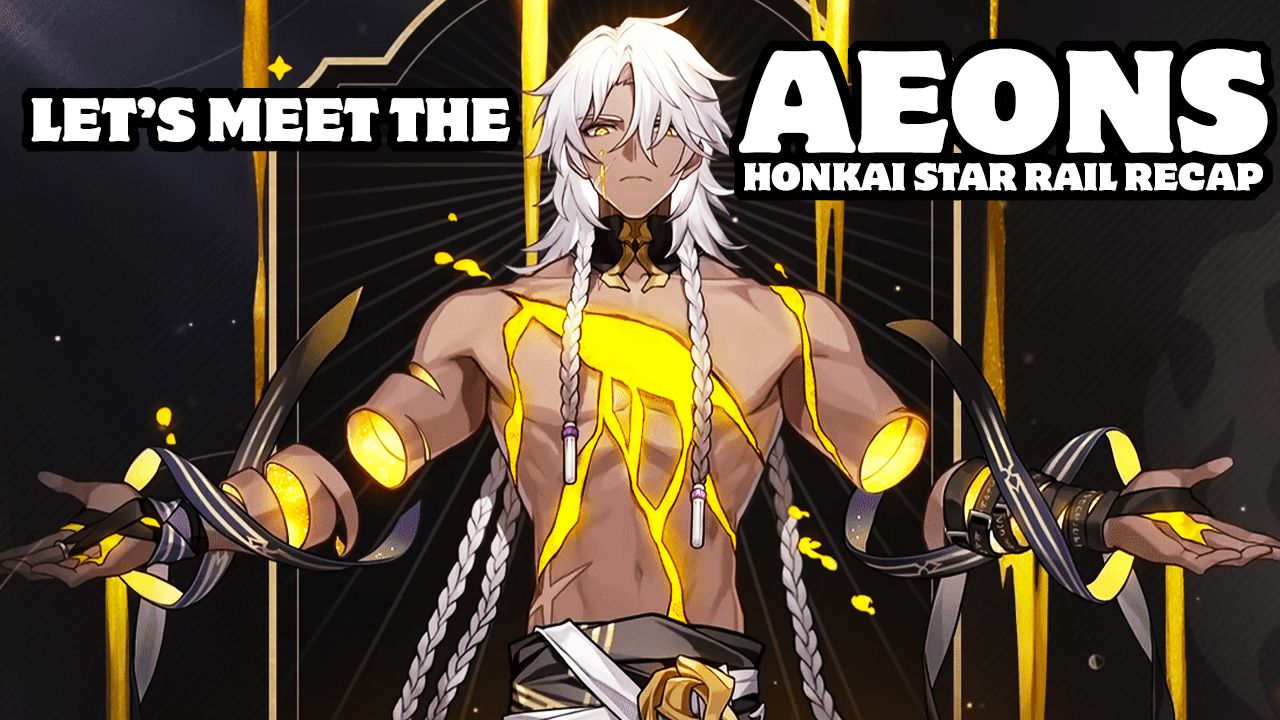 Let's Meet The Aeons - Honkai Star Rail RECAP Honkai: Star Rail | HoYoLAB