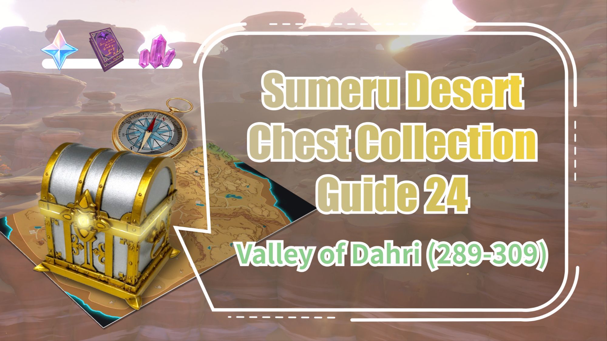 Sumeru Desert Chest Collection Guide 24 — Valley of Dahri (289-309 ...