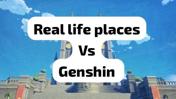 Real life places vs Genshin - Mondstadt Genshin Impact | HoYoLAB