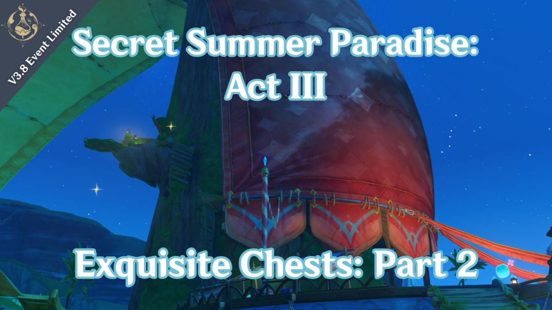 [V3.8 Event Guide] Exquisite Chests - Veluriyam Mirage (Secret Summer ...