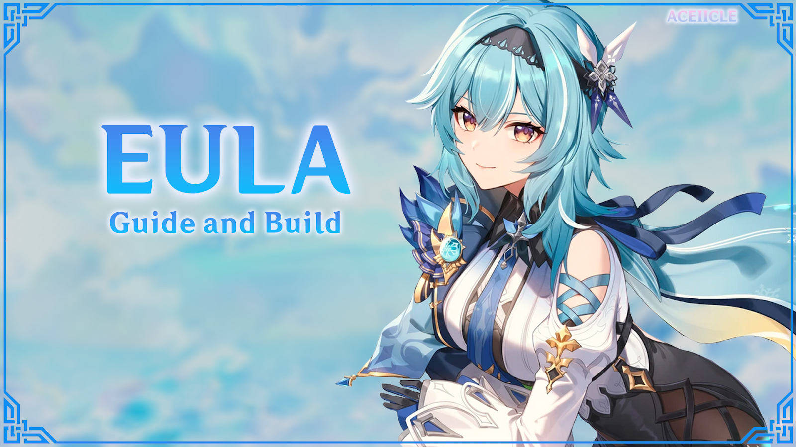 [Version 3.8] Eula Character Guide - Born of Ocean Swell Genshin Impact ...