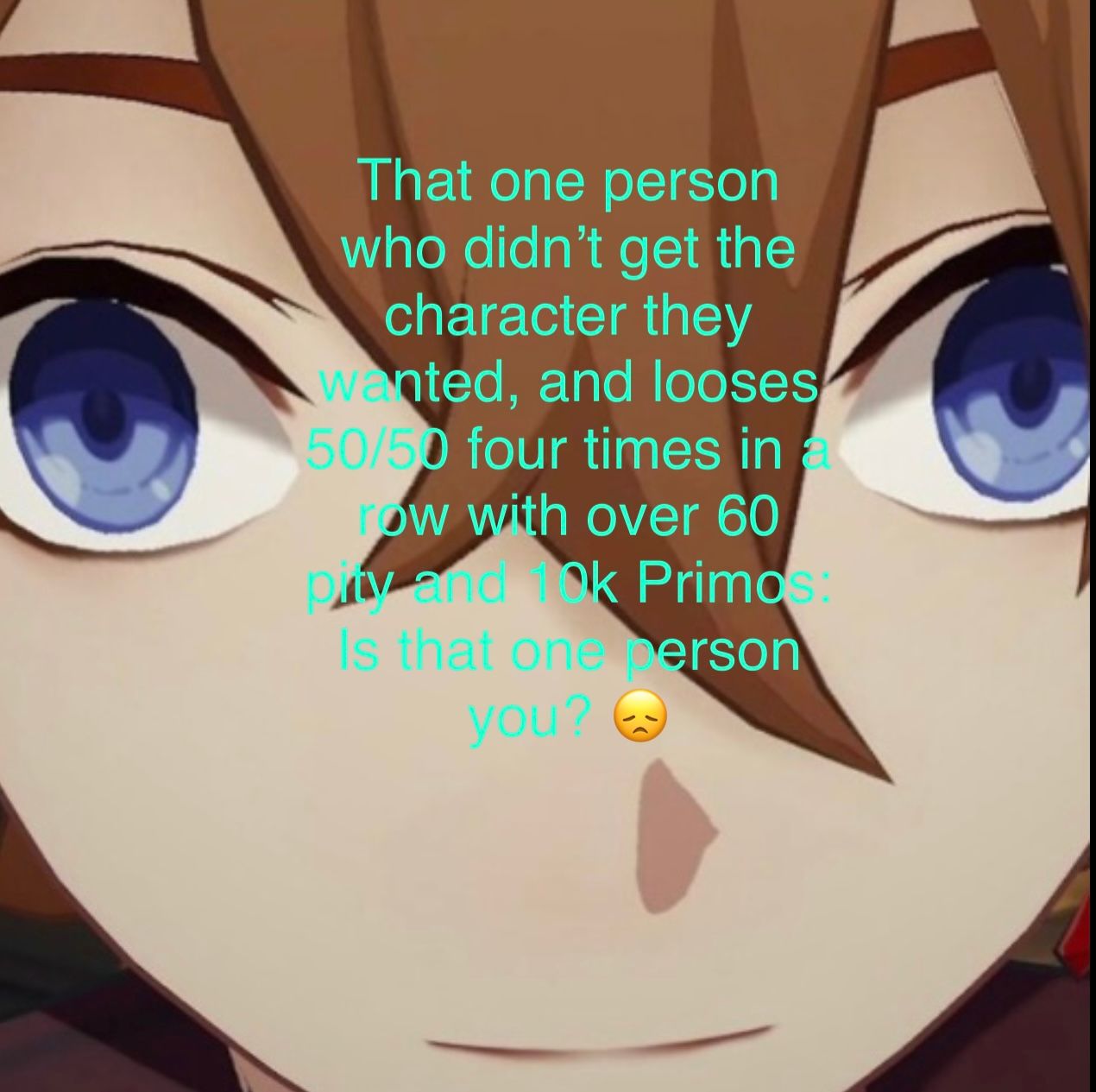 If this is you I feel sad on your behalf. Genshin Impact | HoYoLAB