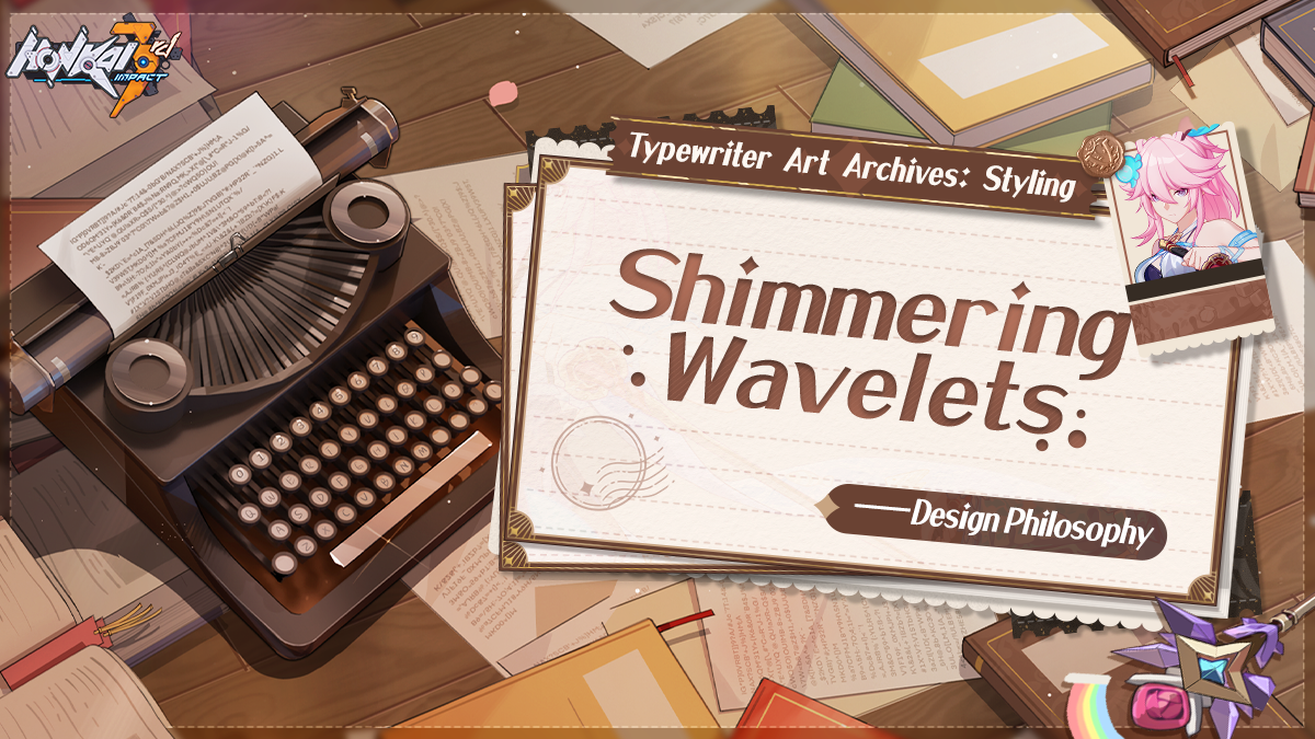 Typewriter Art Archives | Shimmering Wavelets Designer Interview Honkai Impact 3rd | HoYoLAB