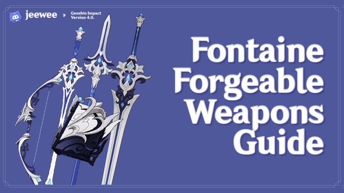 [4.0. Guide] NEW Fontaine Forgeable Weapons! Are they worth it ...
