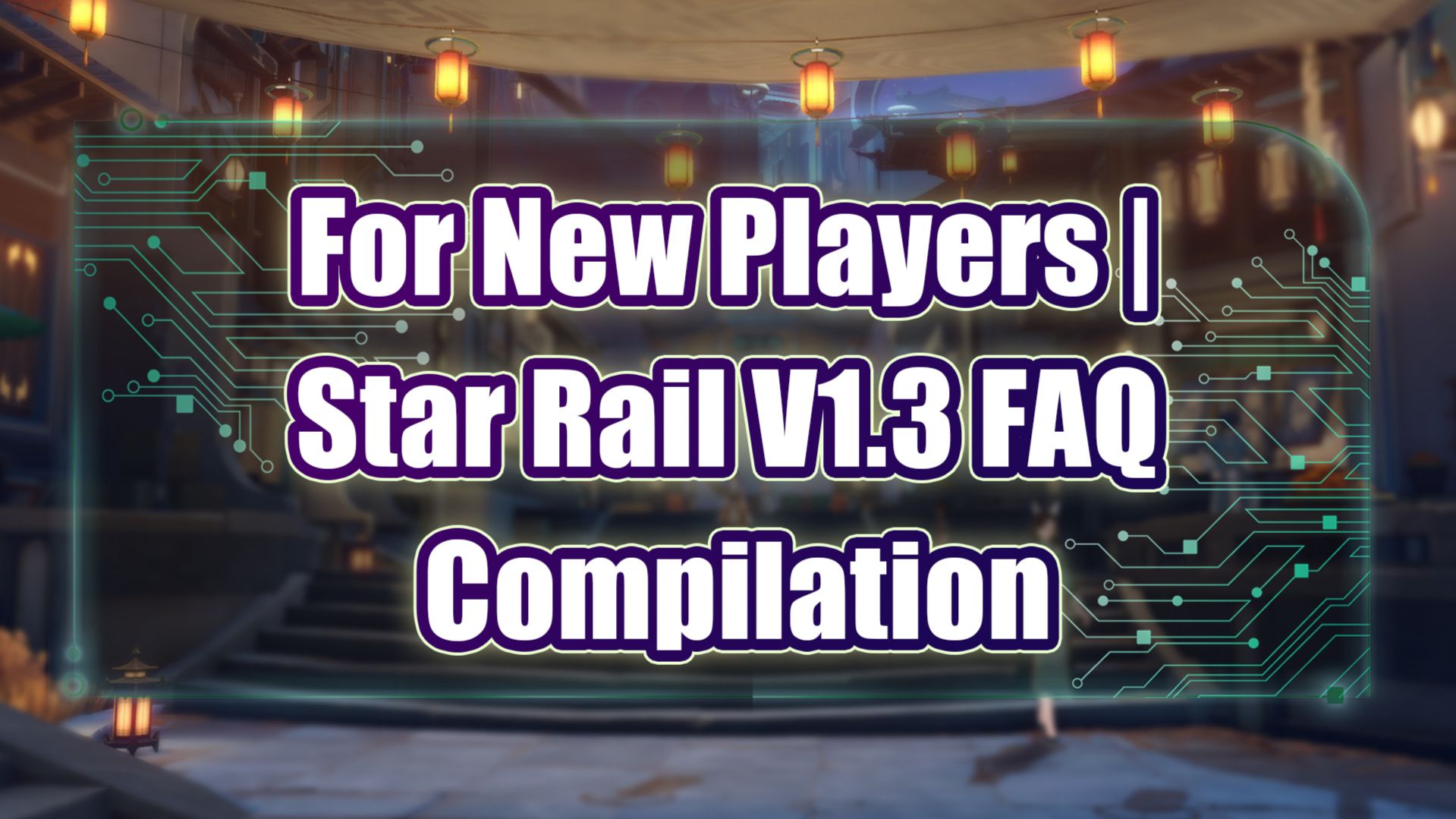 [V1.3] For New Players | Star Rail V1.3 FAQ Compilation Honkai: Star ...