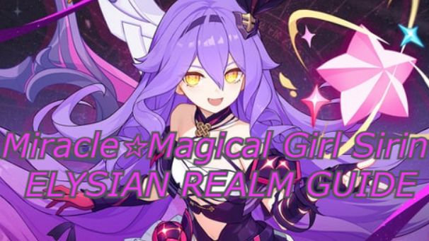 {6.9 Beta} Miracle ☆ Magical Girl SIRIN {Elysian Realm Guide} Honkai Impact 3rd | HoYoLAB