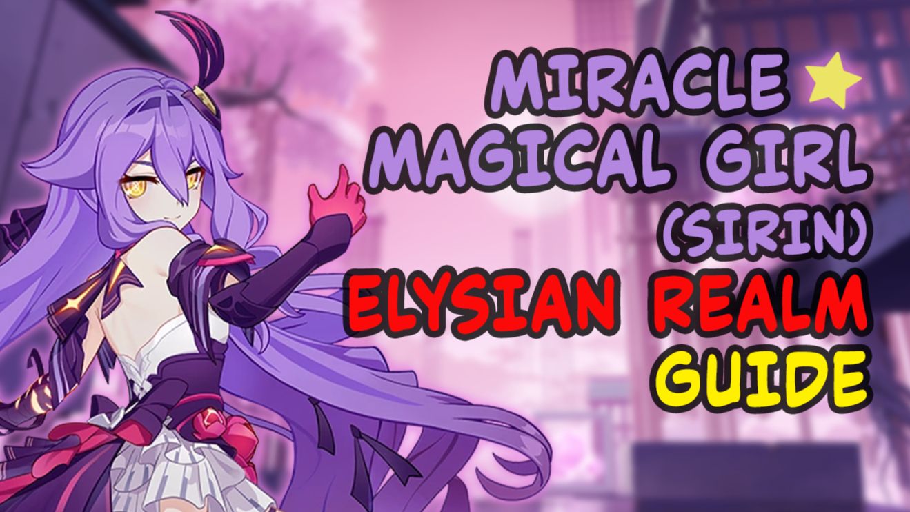 [Honkai Impact 3] Miracle ☆ Magical Girl (Sirin) Elysian Realm Guide (Beta v6.9) Honkai Impact ...