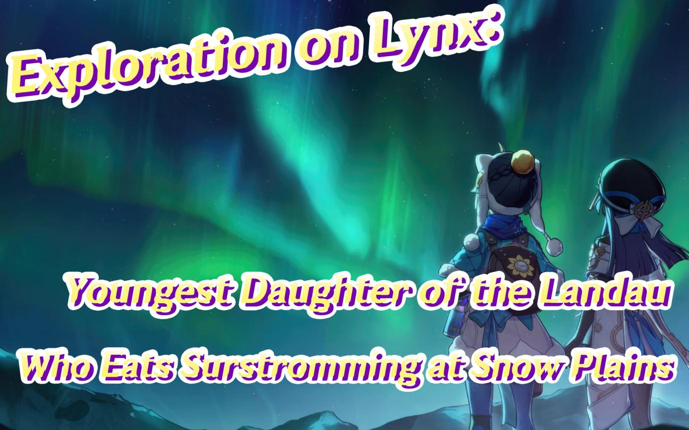 [V1.3] Exploration on Lynx: Youngest Daughter of the Landau Who Eats ...