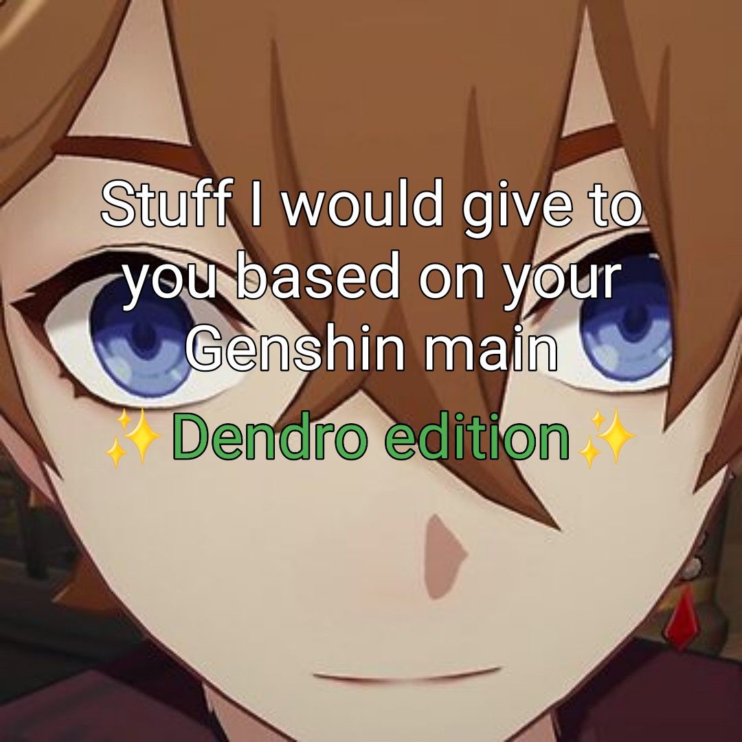 What I would give you based on your dendro main Genshin Impact | HoYoLAB