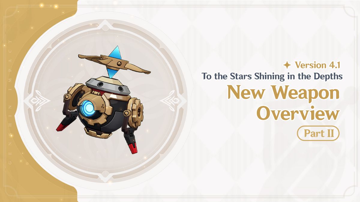 Version 4.1 "To the Stars Shining in the Depths" New Weapon Overview ...
