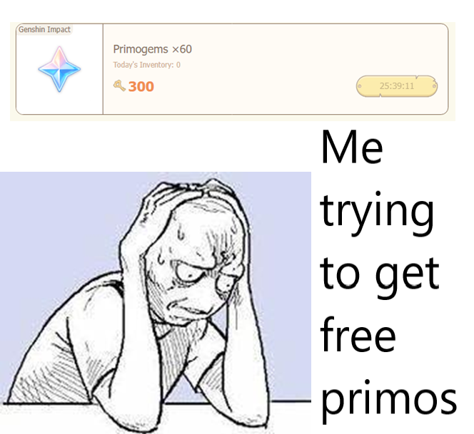 Me when getting desprate for free primos Genshin Impact | HoYoLAB