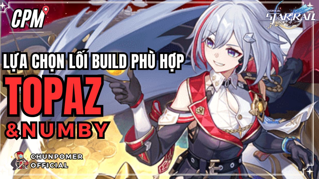 HƯỚNG DẪN BUILD TOPAZ & NUMBY | CHUNPOMER Honkai: Star Rail | HoYoLAB