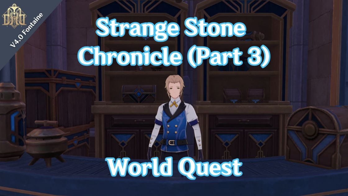 [V4.0 Guide] Strange Stone Chronicle (Part 3) - World Quest (Fontaine ...