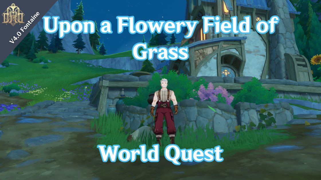 [V4.0 Guide] Upon a Flowery Field of Grass - World Quest (Fontaine ...