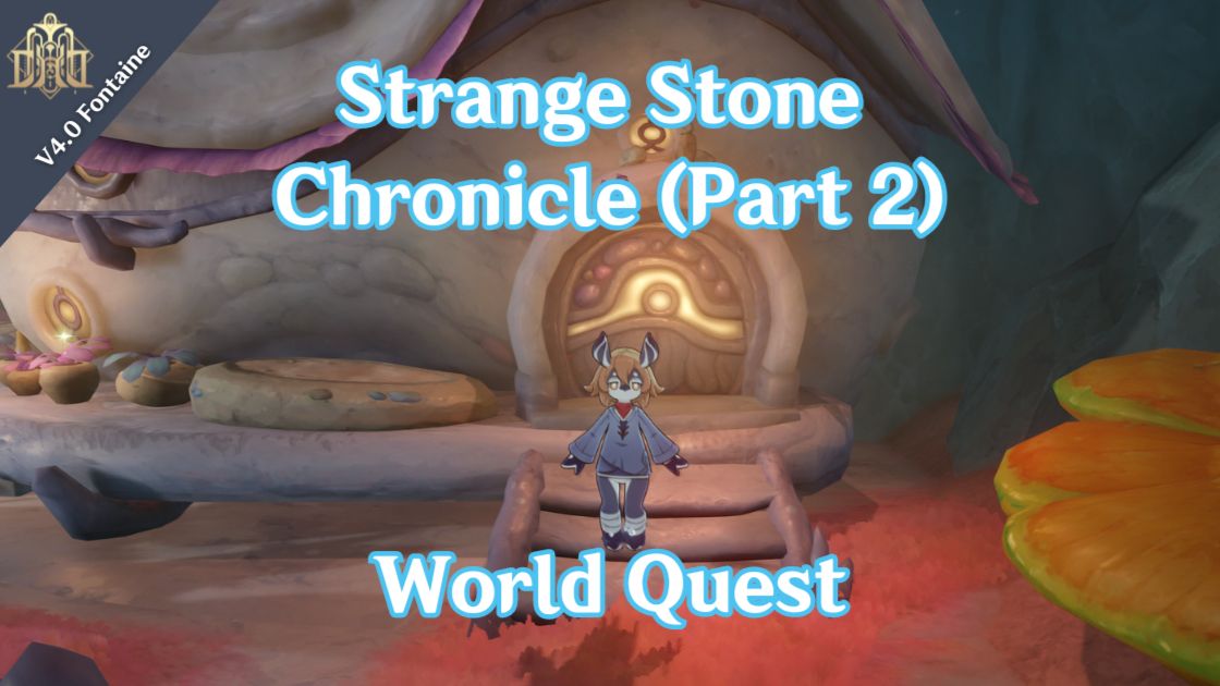 [V4.0 Guide] Strange Stone Chronicle (Part 2) - World Quest (Fontaine ...
