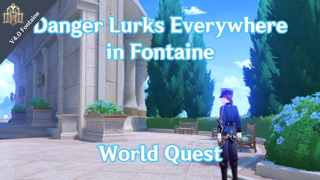 [V4.0 Guide] Danger Lurks Everywhere in Fontaine - World Quest (Fontaine) Genshin Impact | HoYoLAB