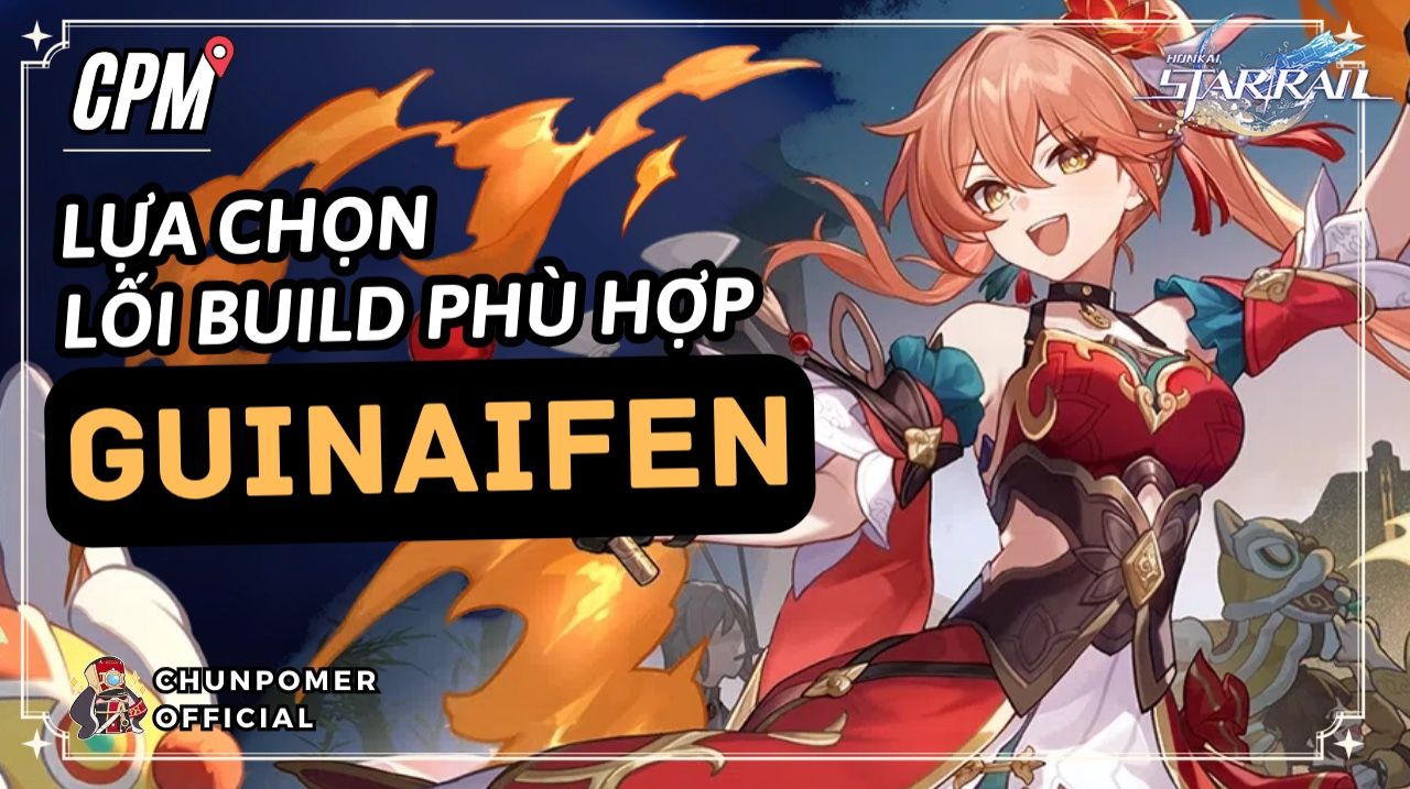 HƯỚNG DẪN BUILD GUINAIFEN | CHUNPOMER Honkai: Star Rail | HoYoLAB