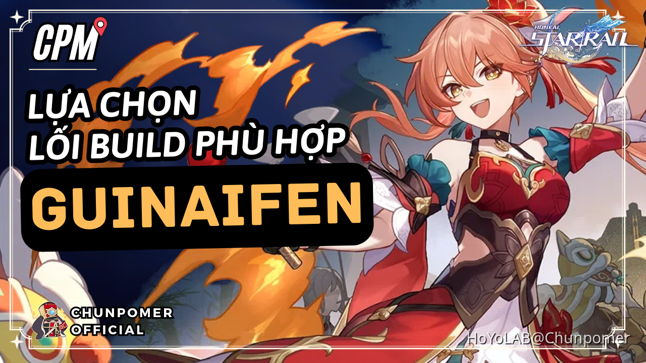 HƯỚNG DẪN BUILD GUINAIFEN | CHUNPOMER Honkai: Star Rail | HoYoLAB
