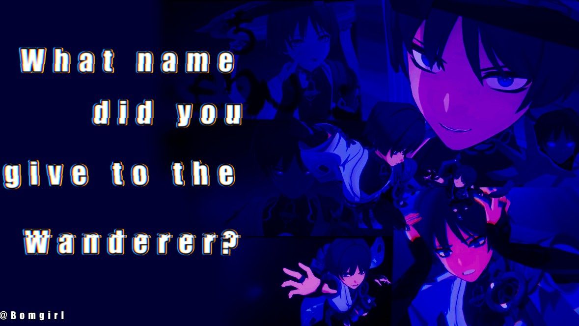 What name did you give to the Wanderer? Genshin Impact | HoYoLAB