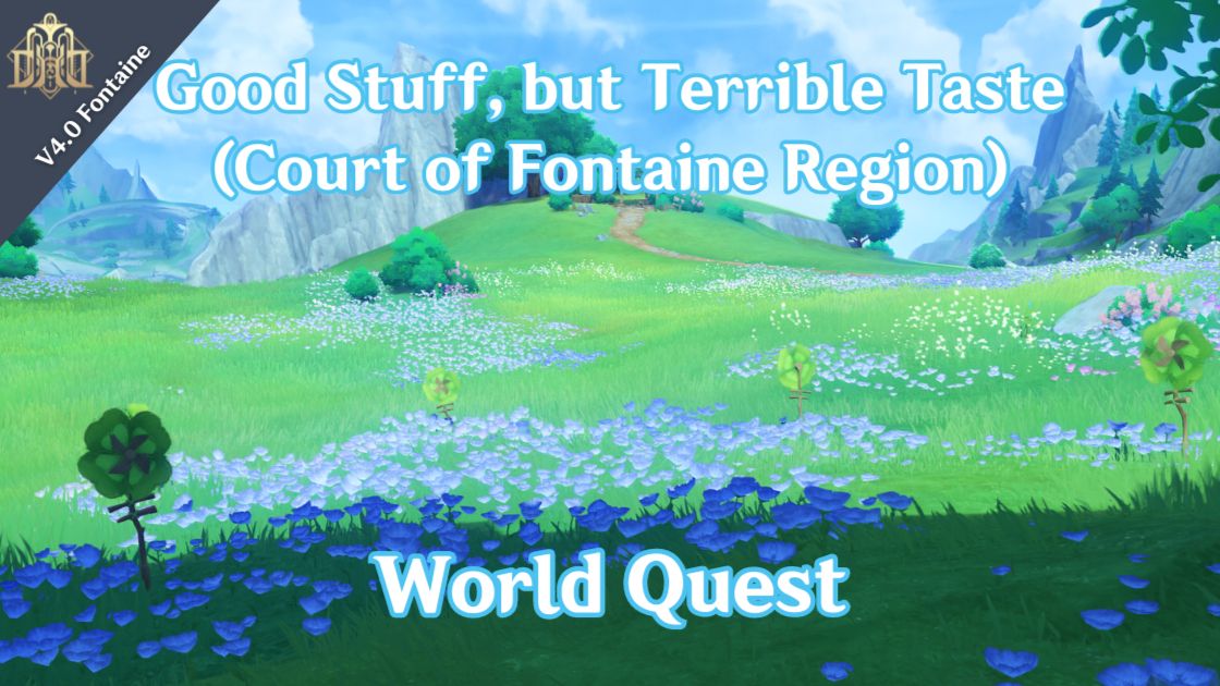 [V4.0 Guide] Good Stuff, but Terrible Taste (Court of Fontaine Region) - World Quest (Fontaine ...
