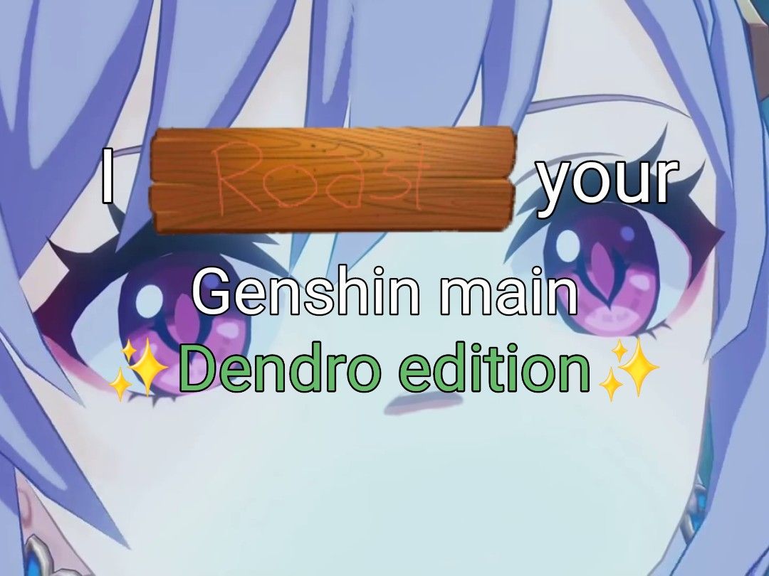 Genshin Roasts - Dendro Genshin Impact | HoYoLAB