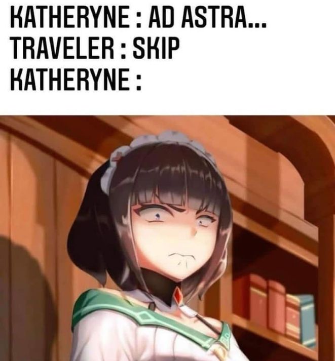 how do you reckon Katherine feels when you skip her dialogue Genshin ...