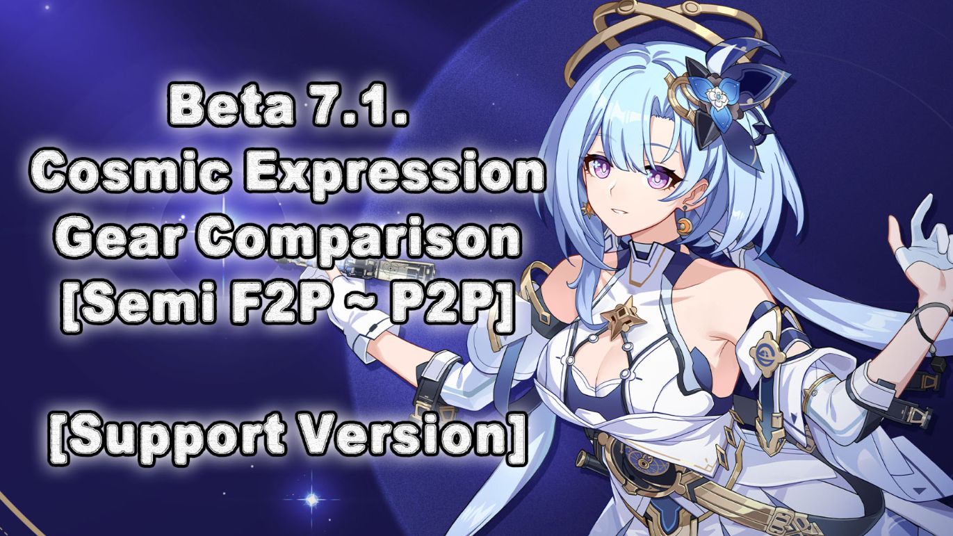 [Beta 7.1] Honkai Impact 3 SEA - Cosmic Expression [Support Ver.] Gear Comparison [Semi F2P ...
