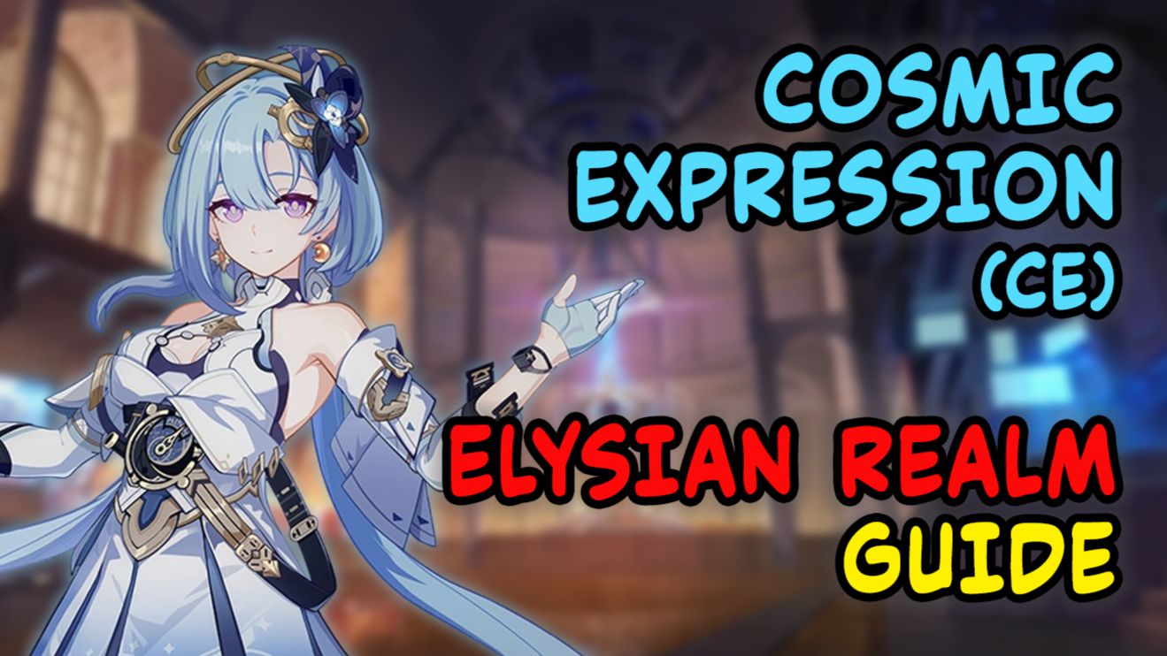 [Honkai Impact 3] Cosmic Expression (CE) Elysian Realm Guide (Beta v7.1) Honkai Impact 3rd | HoYoLAB