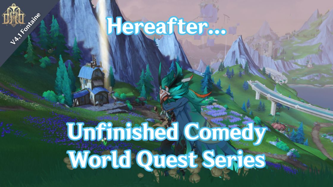 [V4.1 Guide] Hereafter... - Unfinished Comedy (World Quest Series - Fontaine) Genshin Impact ...