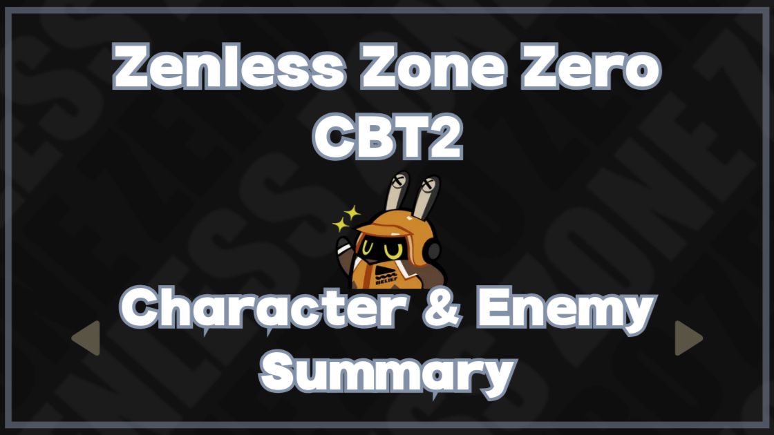 [ZZZ CBT2 Guide] Character and Enemy Summary Zenless Zone Zero | HoYoLAB